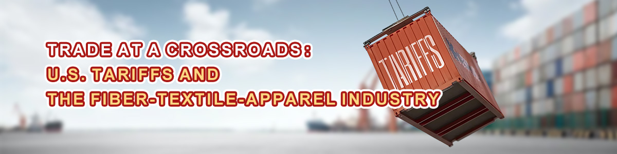 Trade at a Crossroads: U.S. Tariffs and the Fiber-Textile-Apparel Industry